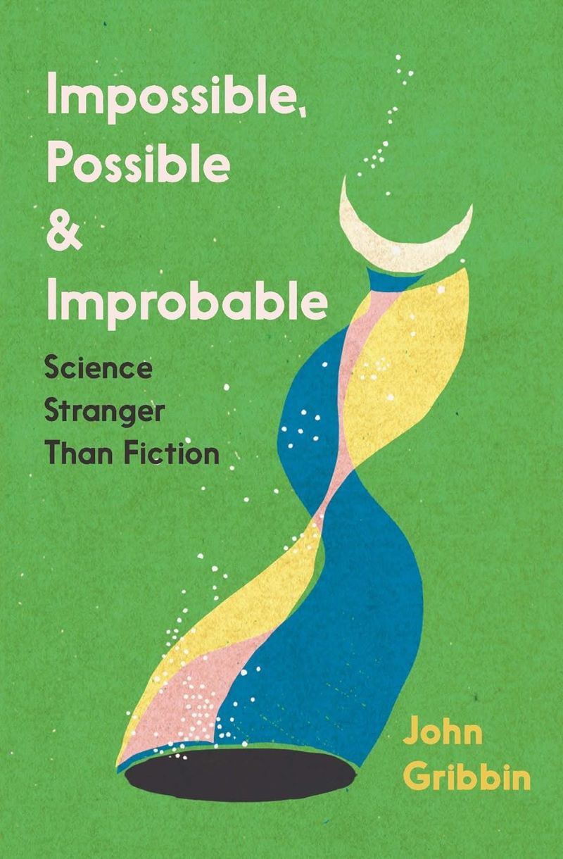 Impossible, Possible, and Improbable: Science Stranger Than Fiction ...
