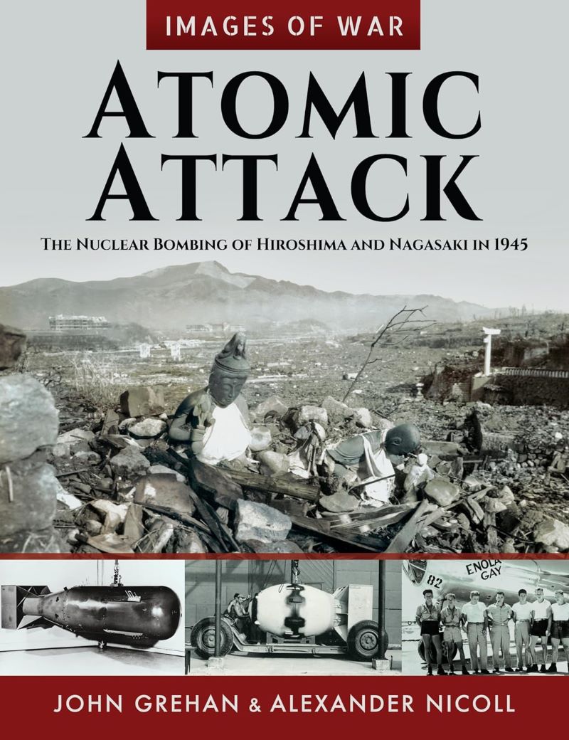 Atomic Attack: The Nuclear Bombing of Hiroshima and Nagasaki in 1945 ...