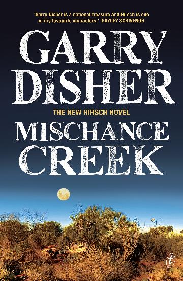 Garry Disher on his latest ‘Hirsch’ novel, Mischance Creek | Good Reading